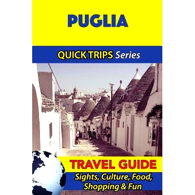预订 Puglia Travel Guide (Quick Trips Series): Sights, Culture, Food, Shopping & Fun: 9781533051899
