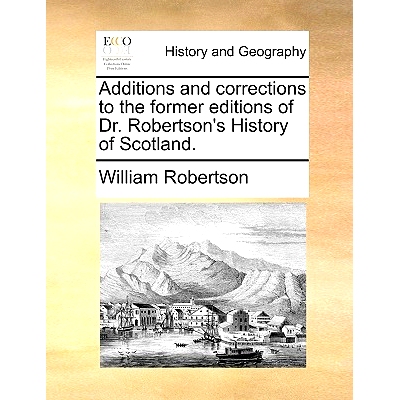 预订 Additions and Corrections to the Former Editions of Dr. Robertson’s History of Scotland.: 9781170478233