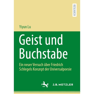 预订 Geist und Buchstabe: Ein neuer Versuch über Friedrich Schlegels Konzept der Universalpoesie: 9783662690857