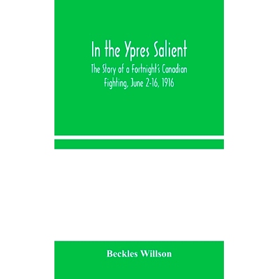 预订 In the Ypres Salient: The Story of a Fortnight’s Canadian Fighting, June 2-16, 1916: 9789354044946