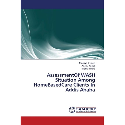 预订 AssessmentOf WASH Situation Among HomeBasedCare Clients In Addis Ababa: 9783659348716