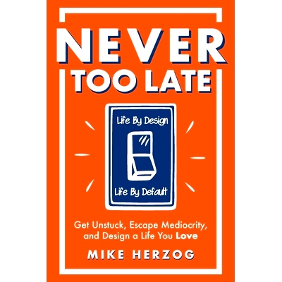 预订 Never Too Late: Get Unstuck, Escape Mediocrity, and Design a Life You Love: 9781734062007