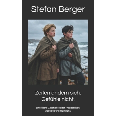 预订 Zeiten ändern sich. Gefühle nicht.: Eine kleine Geschichte über Freundschaft, Abschied und Heimkehr. 97982453395