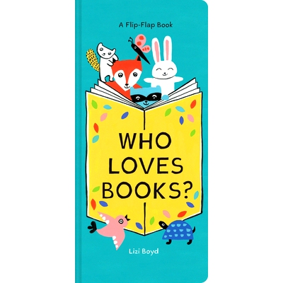 预订 Who Loves Books?: A Flip-Flap Book (Interactive Board Book for Toddlers, Mix and Match Animals): 9781452170978