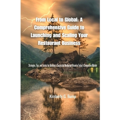 预订 From Local to Global: A Comprehensive Guide to Launching and Scaling Your Restaurant Business: Strategies, Tips, an