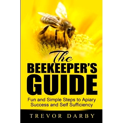 预订 The Beekeeper’s Guide: Fun and Simple Steps to Apiary Success and Self Sufficiency: 9780990806905