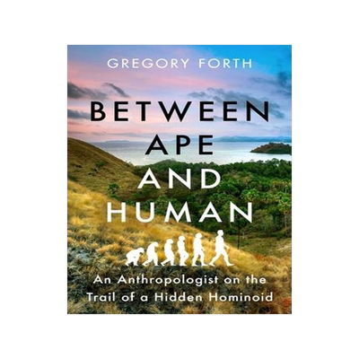 [预订]Between Ape and Human: An Anthropologist on the Trail of a Hidden Hominoid 9781639361434