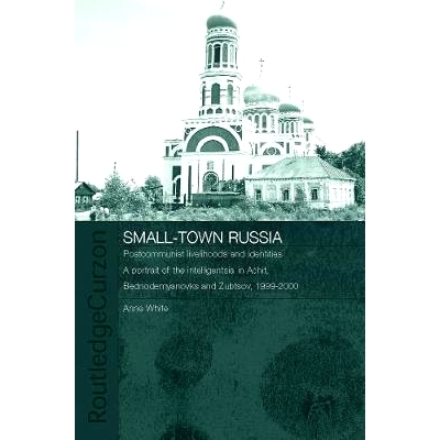 预订 Small-Town Russia: Postcommunist Livelihoods and Identities: A Portrait of the Intelligentsia in Achit, Bednodemyan