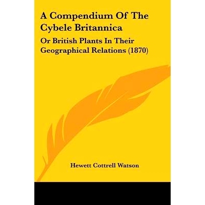 预订 A Compendium Of The Cybele Britannica: Or British Plants In Their Geographical Relations (1870): 9781120113160