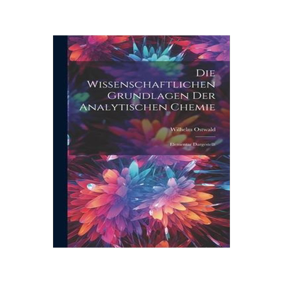 [预订]Die Wissenschaftlichen Grundlagen der Analytischen Chemie: Elementar Dargestellt 9781022106390