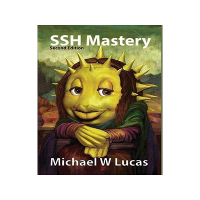 [预订]SSH Mastery: OpenSSH, PuTTY, Tunnels and Keys 9781642350227