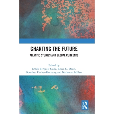 预订 Charting the Future: Atlantic Studies and Global Currents 勾勒未来：大西洋研究与全球潮流: 9781041081517