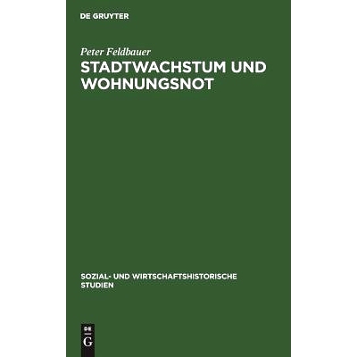 预订 Stadtwachstum und Wohnungsnot: Determinanten unzureichender Wohnungsversorgung in Wien 1848 bis 1914: 9783486446319