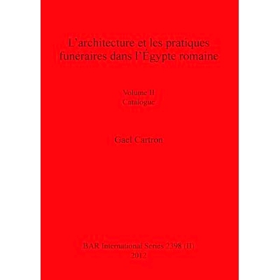 预订 L’Architecture Et Les Pratiques Funeraires Dans L’Egypte Romaine: Volume II Catalogue: 9781407309927