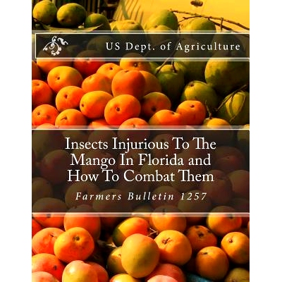 预订 Insects Injurious to the Mango in Florida and How to Combat Them: Farmers Bulletin 1257: 9781985117945
