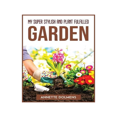 [预订]My Super Stylish and Plant Fulfilled Garden 9781804772355