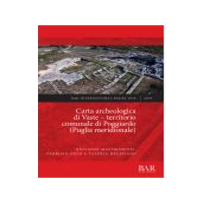 [预订]Carta archeologica di Vaste – territorio comunale di Poggiardo (Puglia meridionale) 9781407354026