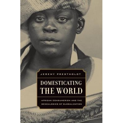 预订 Domesticating the World: African Consumerism and the Genealogies of Globalization: 9780520254244