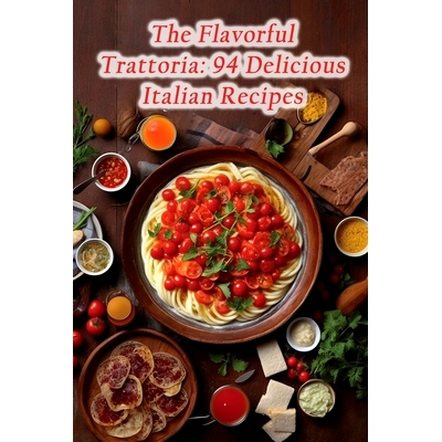 预订 The Flavorful Trattoria: 94 Delicious Italian Recipes: 9798860349605
