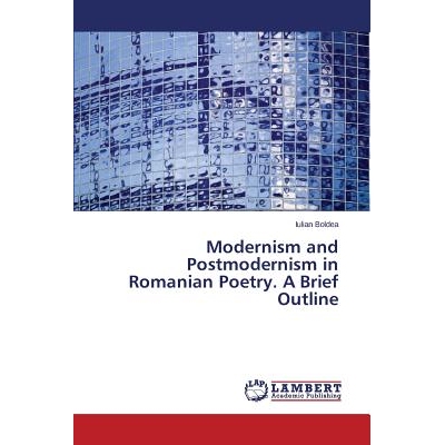预订 Modernism and Postmodernism in Romanian Poetry. A Brief Outline 现代主义和后现代主义罗马尼亚诗简要概述: 97836597176
