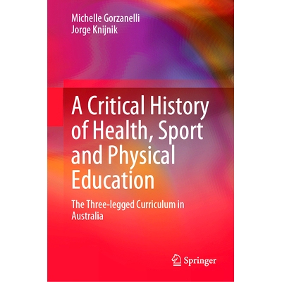 预订 A Critical History of Health, Sport and Physical Education: The Three-legged Curriculum in Australia 健康、运动与体