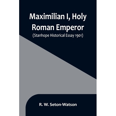 预订 Maximilian I, Holy Roman Emperor; (Stanhope Historical Essay 1901): 9789356896475