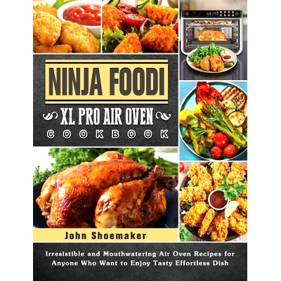 预订 Ninja Foodi XL Pro Air Oven Cookbook: Irresistible and Mouthwatering Air Oven Recipes for Anyone Who Want to Enjoy