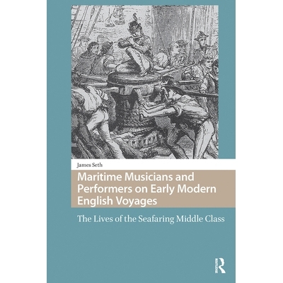 预订 Maritime Musicians and Performers on Early Modern English Voyages: The Lives of the Seafaring Middle Class: 9781041