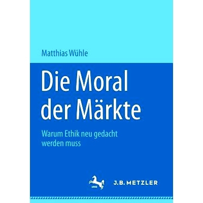 预订 Die Moral der Märkte: Warum Ethik neu gedacht werden muss: 9783658153335
