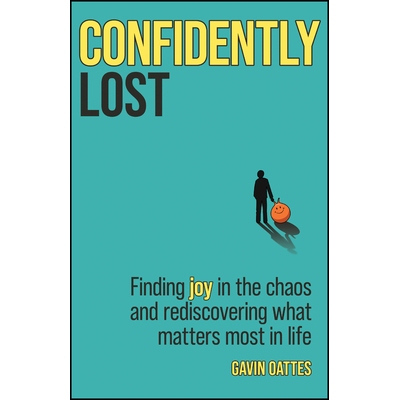 预订 Confidently Lost: Finding Joy In The Chaos And Rediscovering What Matters Most In Life: 9780857089984