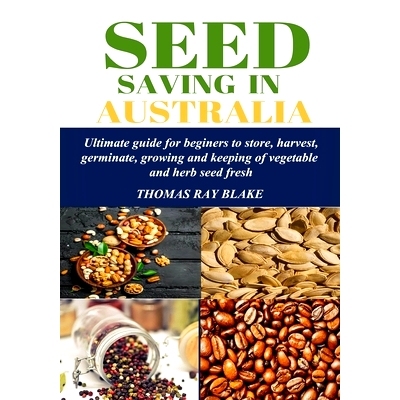 预订 Seed Saving in Australia: Ultimate guide for beginners to store, harvest, germinate, growing and keeping of vegetab