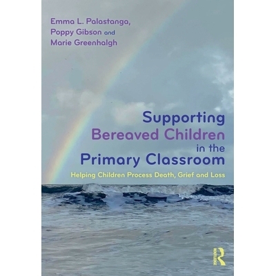 预订 Supporting Bereaved Children in the Primary Classroom: Helping Children Process Death, Grief and Loss 小学课堂丧亲