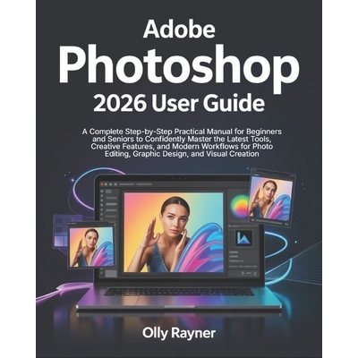 预订 Adobe Photoshop 2026 User Guide: A Complete Step-by-Step Practical Manual for Beginners and Seniors to Confidently