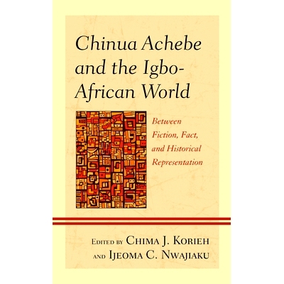 预订 Chinua Achebe and the Igbo-African World: Between Fiction, Fact, and Historical Representation 奇努阿·阿奇比和伊博