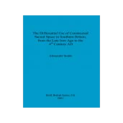 [预订]The Differential Use of Constructed Sacred Space in Southern Britain, from the Late Iron Age to the  9781841712130