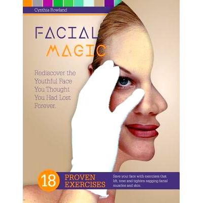 预订 Facial Magic - Rediscover the Youthful Face You Thought You Had Lost Forever!: Save Your Face with 18 Proven Exerci