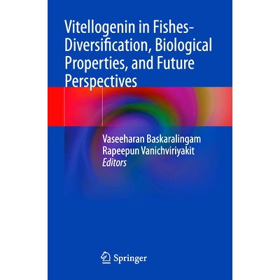 预订 Vitellogenin in Fishes- Diversification, Biological Properties, and Future Perspectives 鱼类卵黄蛋白原：多样性、生