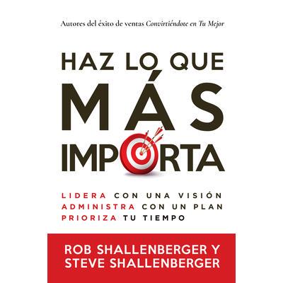 预订 Haz Lo Que Más Importa: Lidera Con Una Visión, Administra Con Un Plan, Prioriza Tu TiempoHaz Lo Que Más Importa: