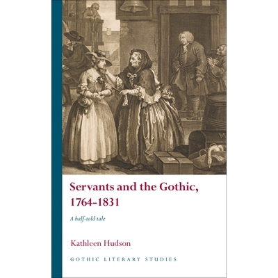 预订 Servants and the Gothic, 1764-1831: A Half-Told Tale 仆人和哥特人，1764-1831：半知半解的故事: 9781786833396