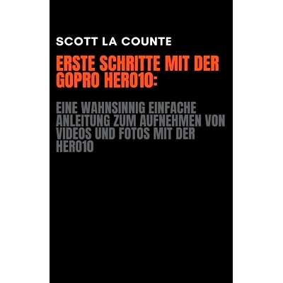 预订 Erste Schritte Mit Der GoPro Hero10: Eine Wahnsinnig Einfache Anleitung Zum Aufnehmen Von Videos Und Fotos Mit Der