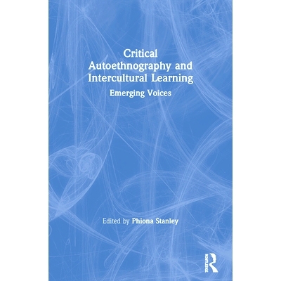 预订 Critical Autoethnography and Intercultural Learning: Emerging Voices 评论民族志与跨文化学习：新声音（平装）: 978036