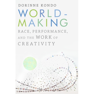 预订 Worldmaking: Race, Performance, and the Work of Creativity 世界制作：种族，表演和创造力的工作: 9781478000945
