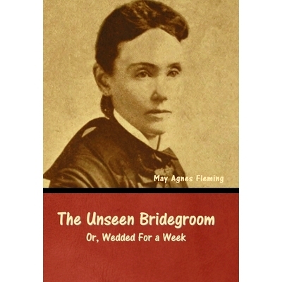 预订 The Unseen Bridegroom; Or, Wedded For a Week: 9798888307076