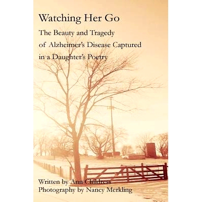 预订 Watching Her Go: The Beauty and Tragedy of Alzheimer’s Disease Captured in a Daughter’s Poetry: 9780692892428