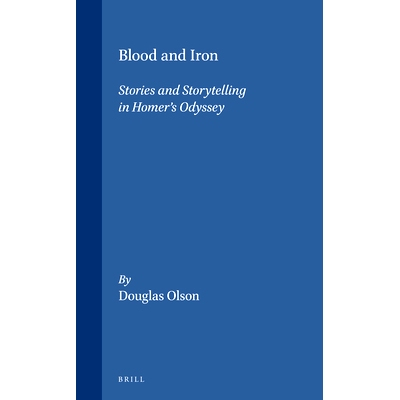 预订 Blood and Iron: Stories and Storytelling in Homer’s Odyssey 血与铁：荷马《奥德赛》中的故事与叙事: 9789004102514