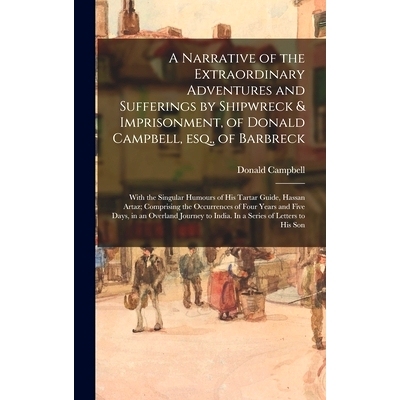 预订 A Narrative of the Extraordinary Adventures and Sufferings by Shipwreck & Imprisonment, of Donald Campbell, Esq., o