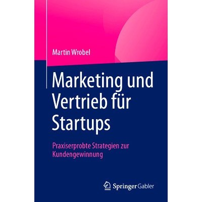 预订 Marketing Und Vertrieb Für Startups: Praxiserprobte Strategien Zur Kundengewinnung: 9783658440817