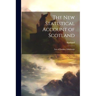 预订 The New Statistical Account of Scotland: List of Parishes. Edinburgh: 9781021662057