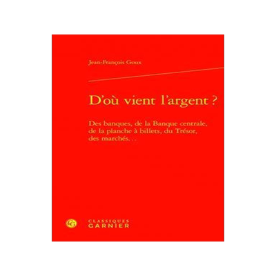 [预订]D’Ou Vient l’Argent ?: Des Banques, de la Banque Centrale, de la Planche a Billets, Du Tresor, D 9782406147275