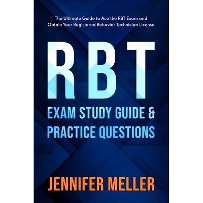 预订 RBT Exam Study Guide and Practice Questions: The Ultimate Guide to Ace the RBT Exam and Obtain Your Registered Beha